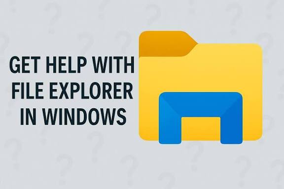 Get Help with File Explorer in Windows 10 & 11 Easily